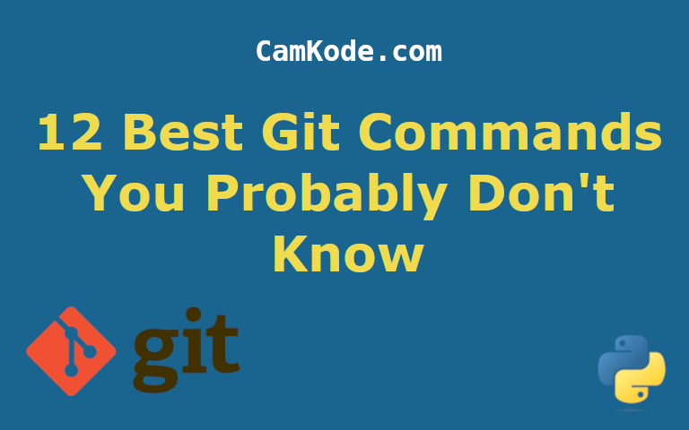 12 Best Git Commands You Probably Don't Know for 2024 - CamKode 12 Best Git Commands You Probably Don't Know for 2024 - CamKode